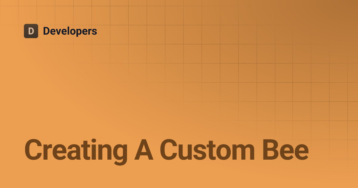 Creating A Custom Bee | Developers